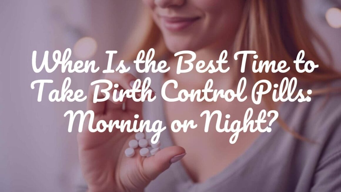 When Is the Best Time to Take Birth Control Pills: Morning or Night ...